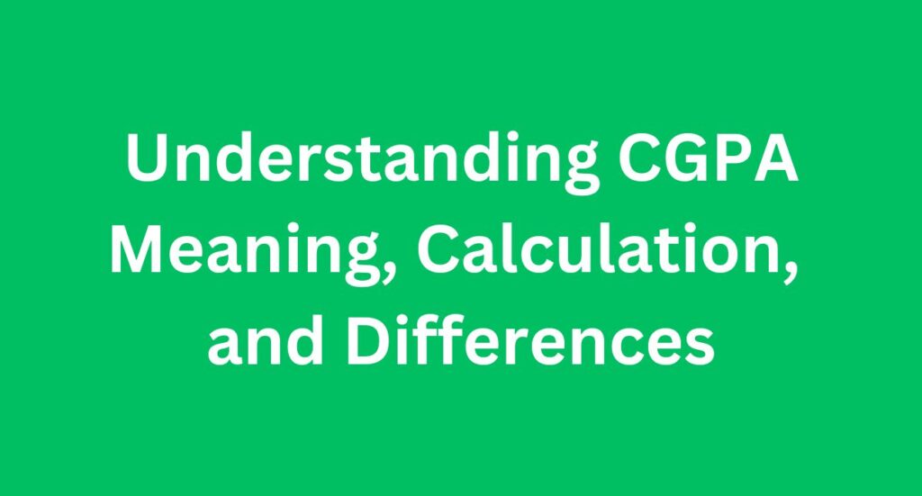Understanding CGPA: Meaning, Calculation, and Differences